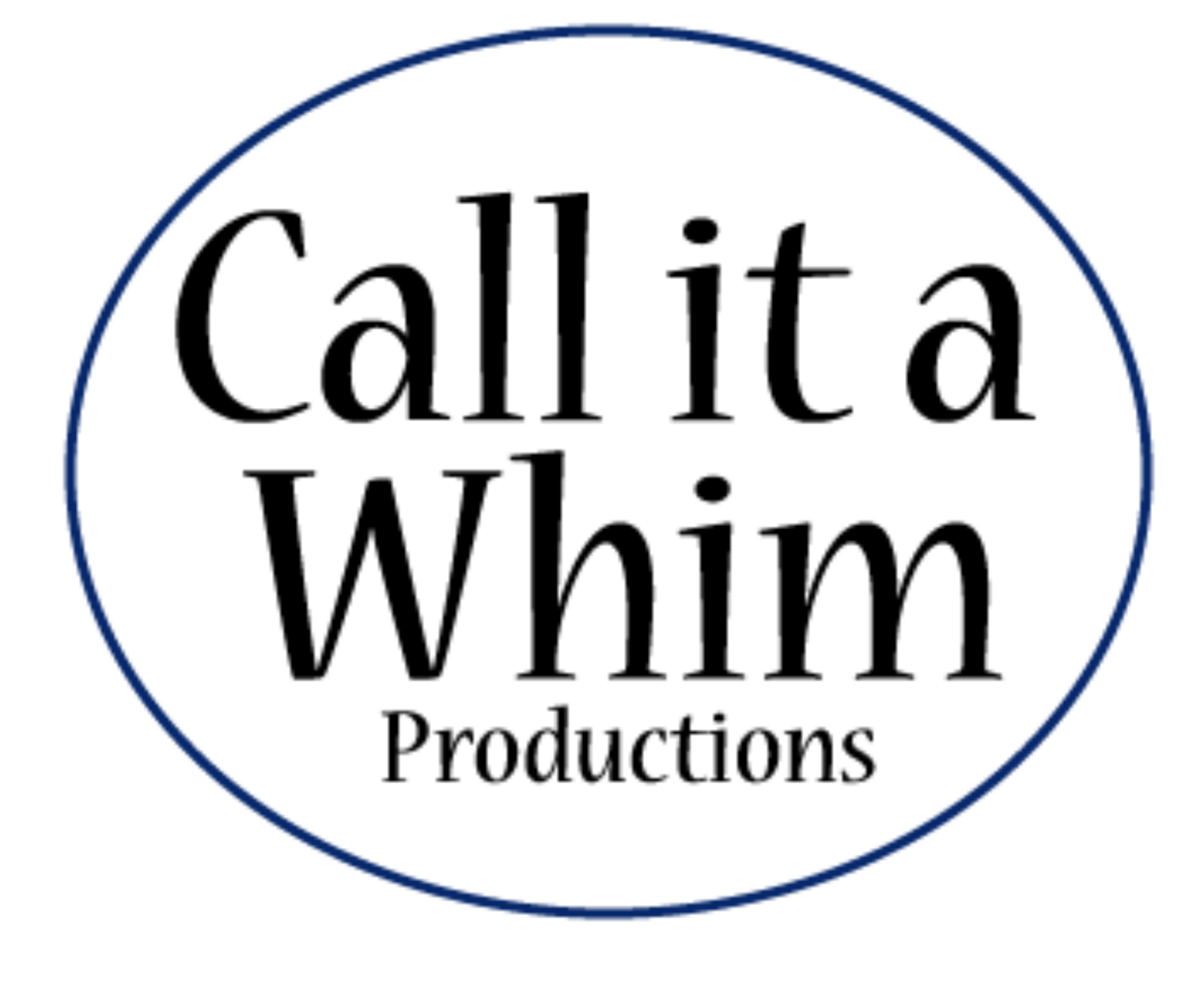 Call it a Whim Productions Comedy....on a whim.